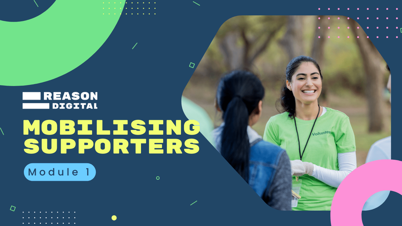 Intro to Mobilising Supporters | Reason Digital